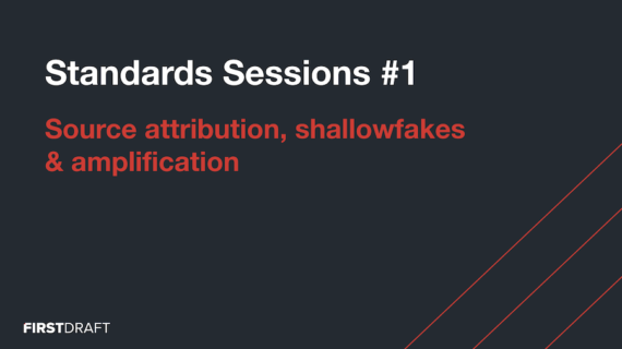 Standards Sessions #1: Source attribution, shallowfakes and amplification
